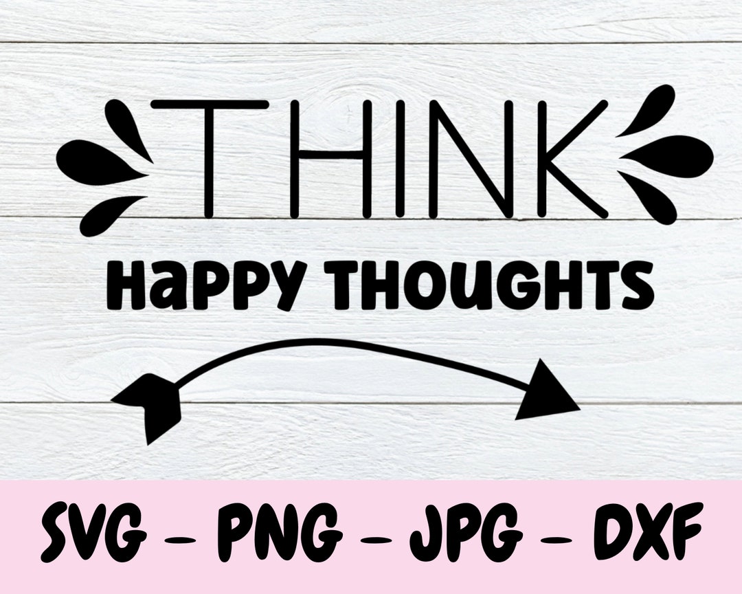 Think Happy Thoughts Svg, Happiness Svg, Inspirational Svg ...