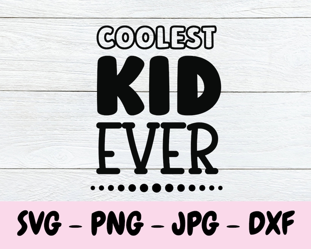 Coolest Kid Ever Svg, Kids Shirt Svg, Funny Kids Tshirt Designs ...