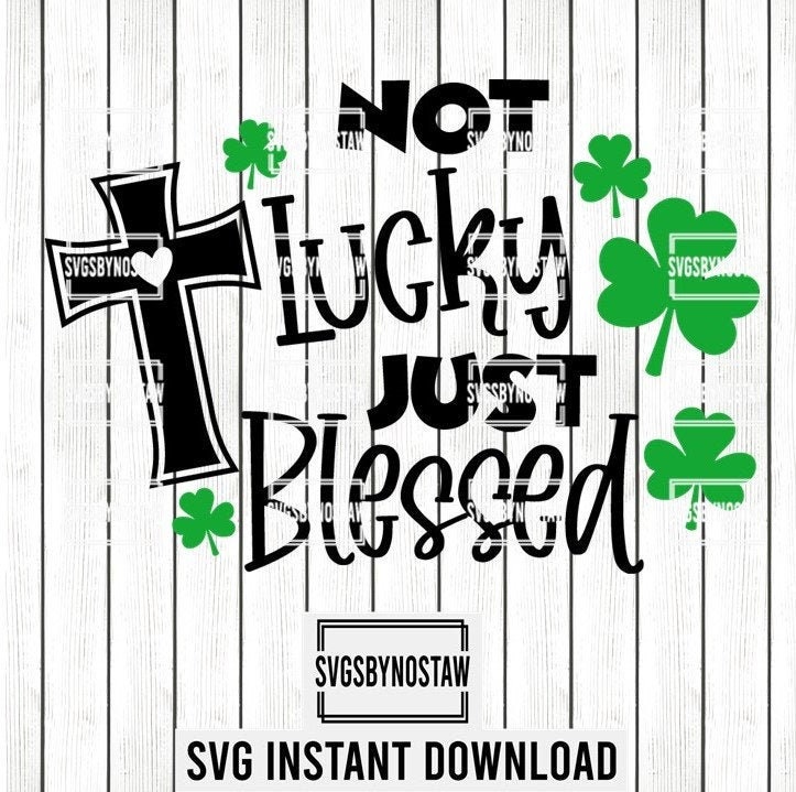 Not Lucky Just Blessed cut file in svg/png/pdf/jpg. Saint | Etsy