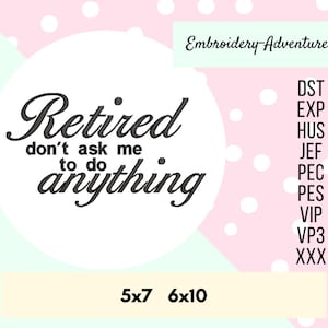 Retirement Machine Embroidery Design, Retired Don't Ask Me to Do ...
