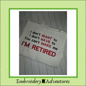 Retirement Machine Embroidery Design, I Don't Want To, I Don't Have To ...