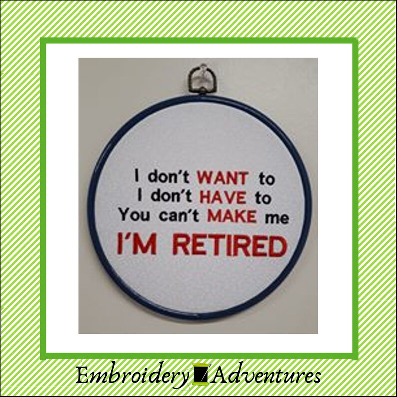 Retirement Machine Embroidery Design, I Don't Want To, I Don't Have To ...
