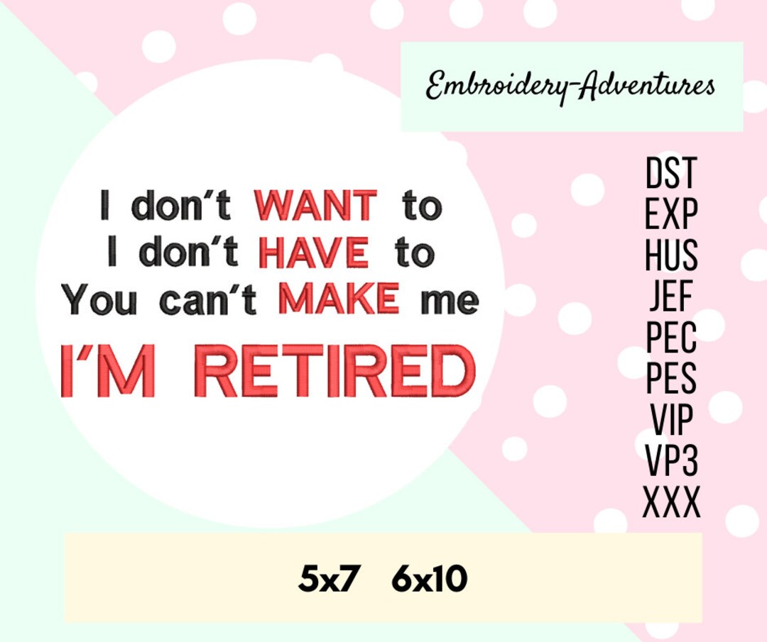Retirement Machine Embroidery Design, I Don't Want To, I Don't Have To ...
