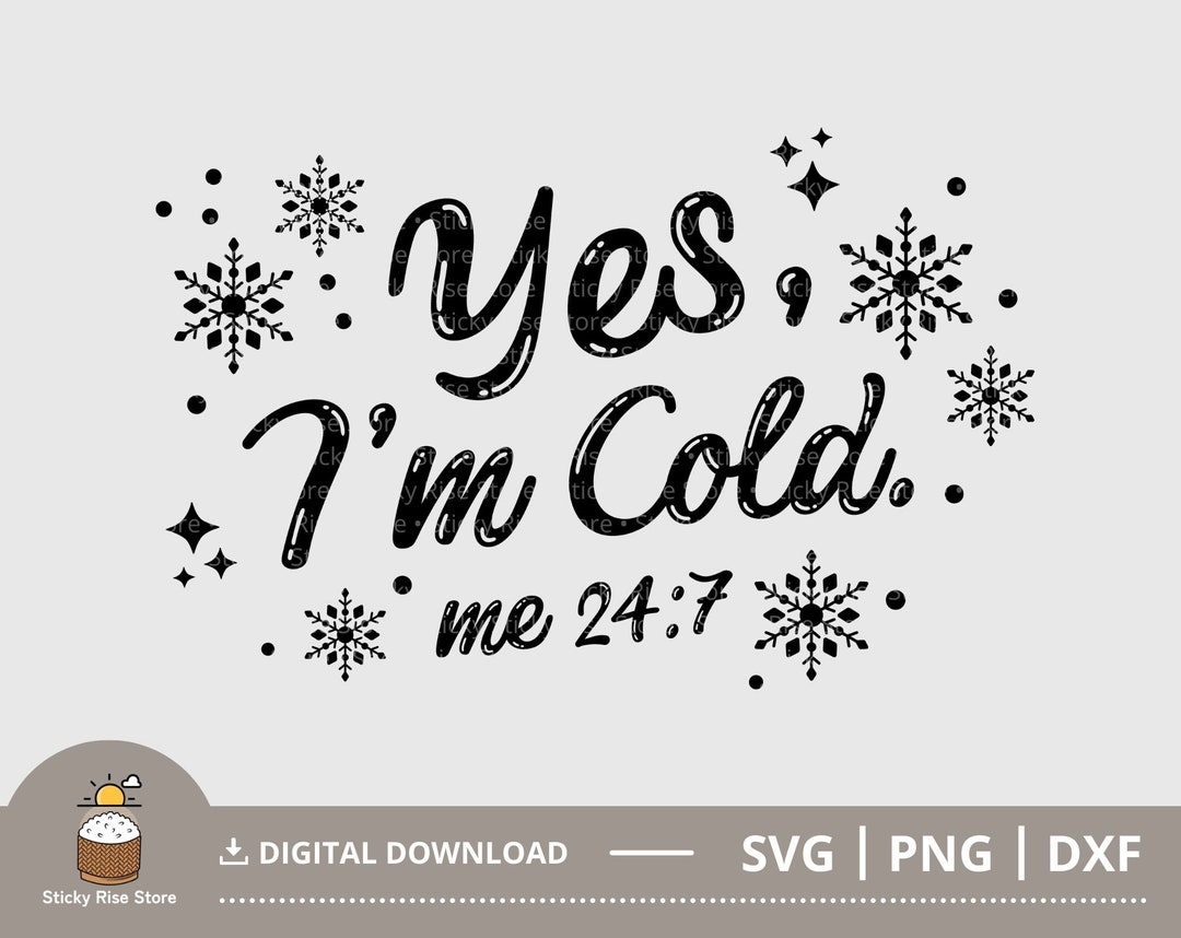 Yes I'm Cold Svg, Me 24 7 Svg, Funny Winter Svg, Phrases and Sayings ...