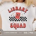 Library Squad Svg Png, Librarian Svg, Retro Library Shirt, Book Lover ...