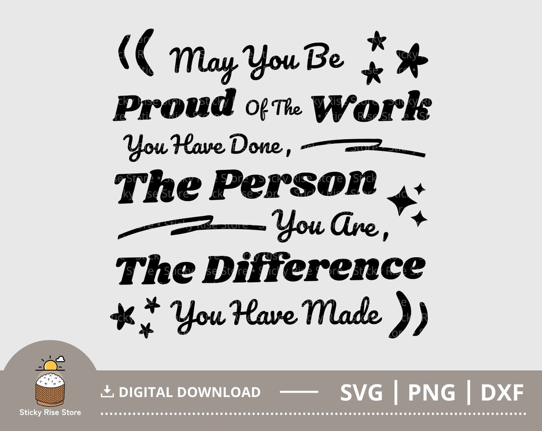 May You Be Proud of the Work You Have Done, the Difference You Have ...