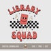 Library Squad Svg Png, Librarian Svg, Retro Library Shirt, Book Lover ...