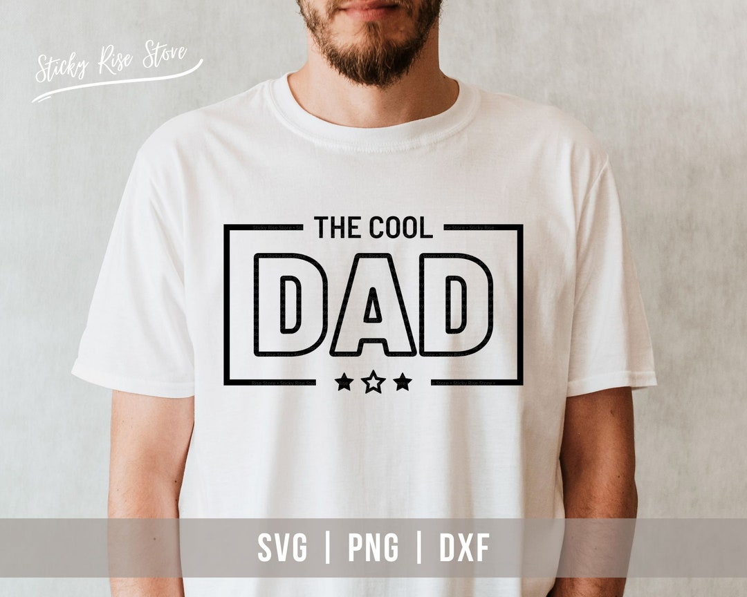 The Cool Dad SVG PNG, Fathers Day SVG, Funny Dad Shirt Svg, Father's ...