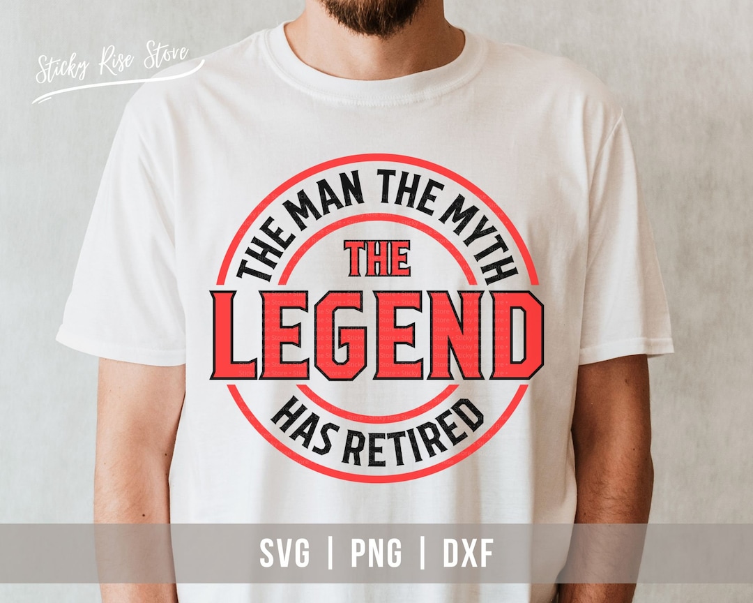 The Man the Myth the Legend Has Retired Svg Png, Officially Retired Svg ...