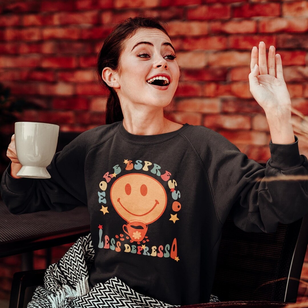 More Espresso Less Depresso, Happy Face Sweatshirt, Trendy Sweatshirt ...