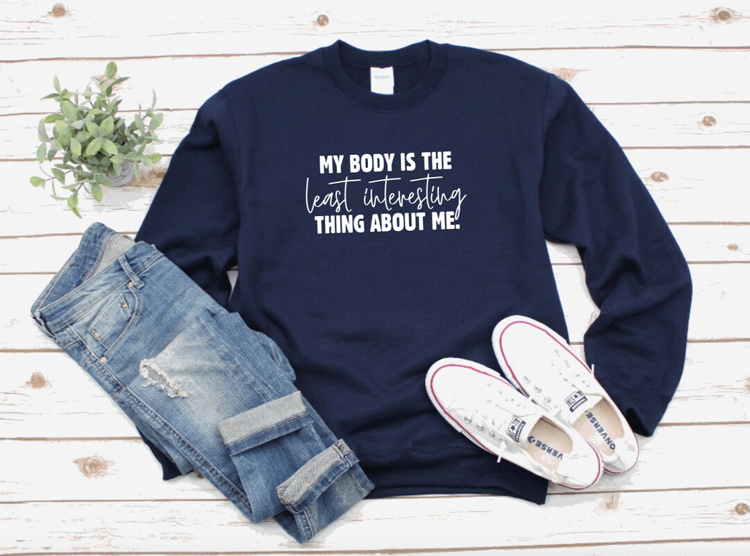 My Body is the Least Interesting Thing About Me Sweatshirt Anti Diet ...