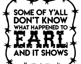 Some of You Dont Know What Happened to Earl Svg - Etsy New Zealand