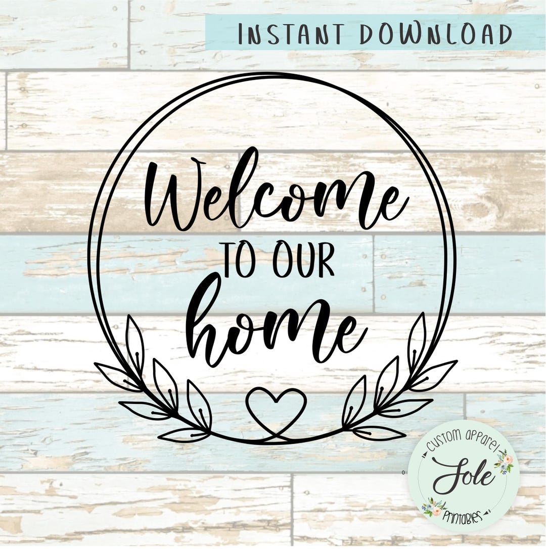 Welcome to Our Home Sign- Decals- Digital File- Instant Download- SVG ...