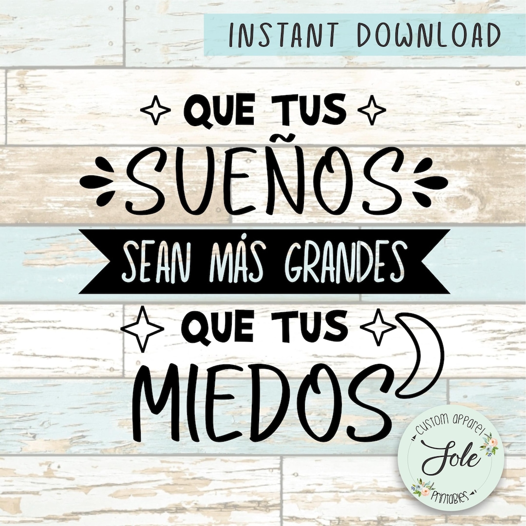 Que Tus Sueños Sean Más Grandes Que Tus Miedos, Digital File- Instant ...