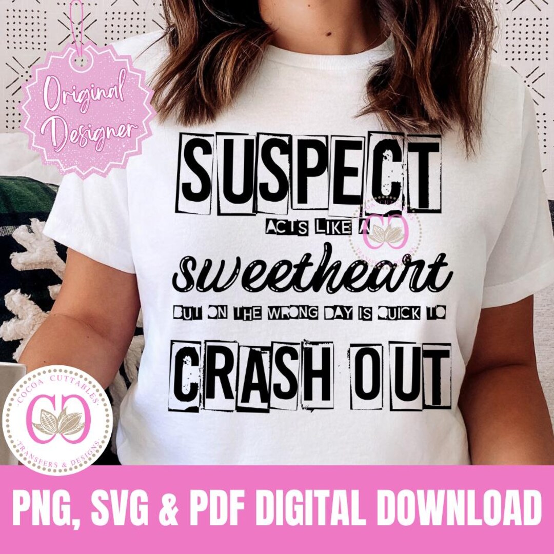 Suspect Acts Like A Sweetheart but is Quick to Crash Out Png, SVG & PDF ...