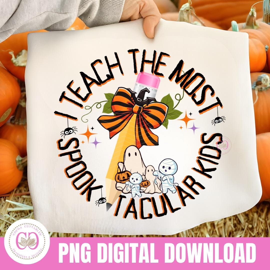 I Teach the Most Spooktacular Kids PNG Teacher Halloween PNG Digital ...