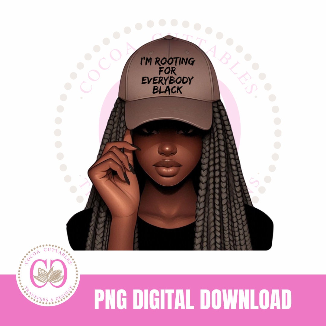 I'm Rooting for Everybody Black PNG Black Girl With Braids Digital PNG ...