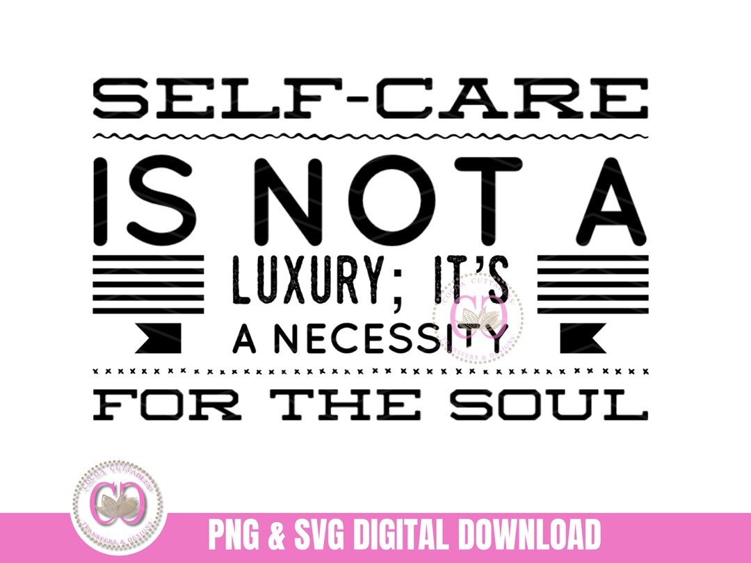 Self-care is Not A Luxury PNG, Soul Necessity SVG, Mental Health Png ...