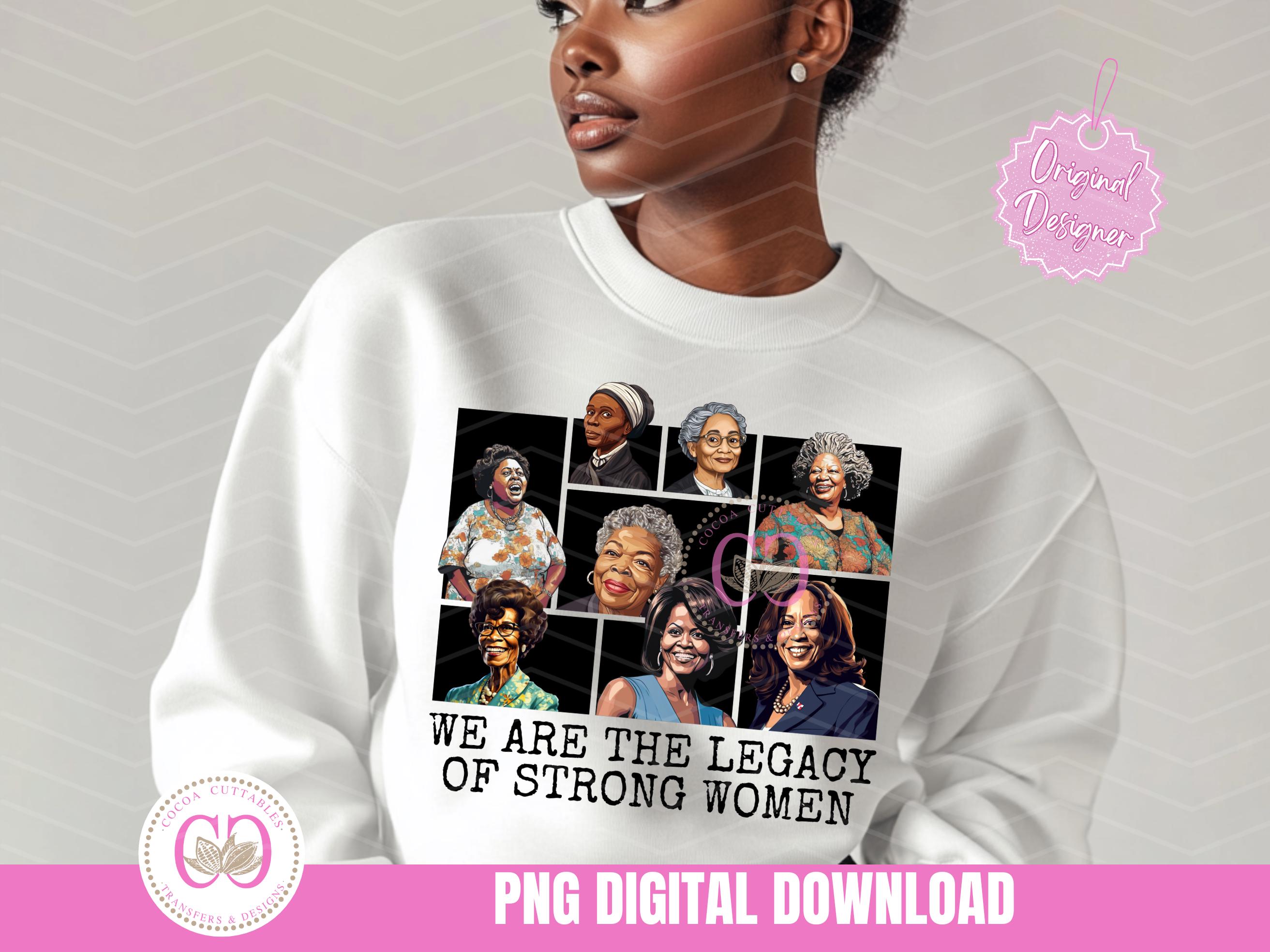 We Are the Legacy of Strong Women PNG, Black History,feminist Shirt Png ...
