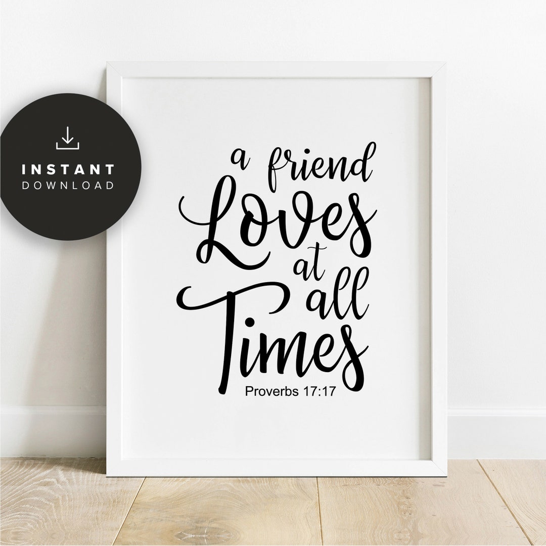 Bible Verse Printable, Printable, A Friend Loves at All Times, Proverbs ...