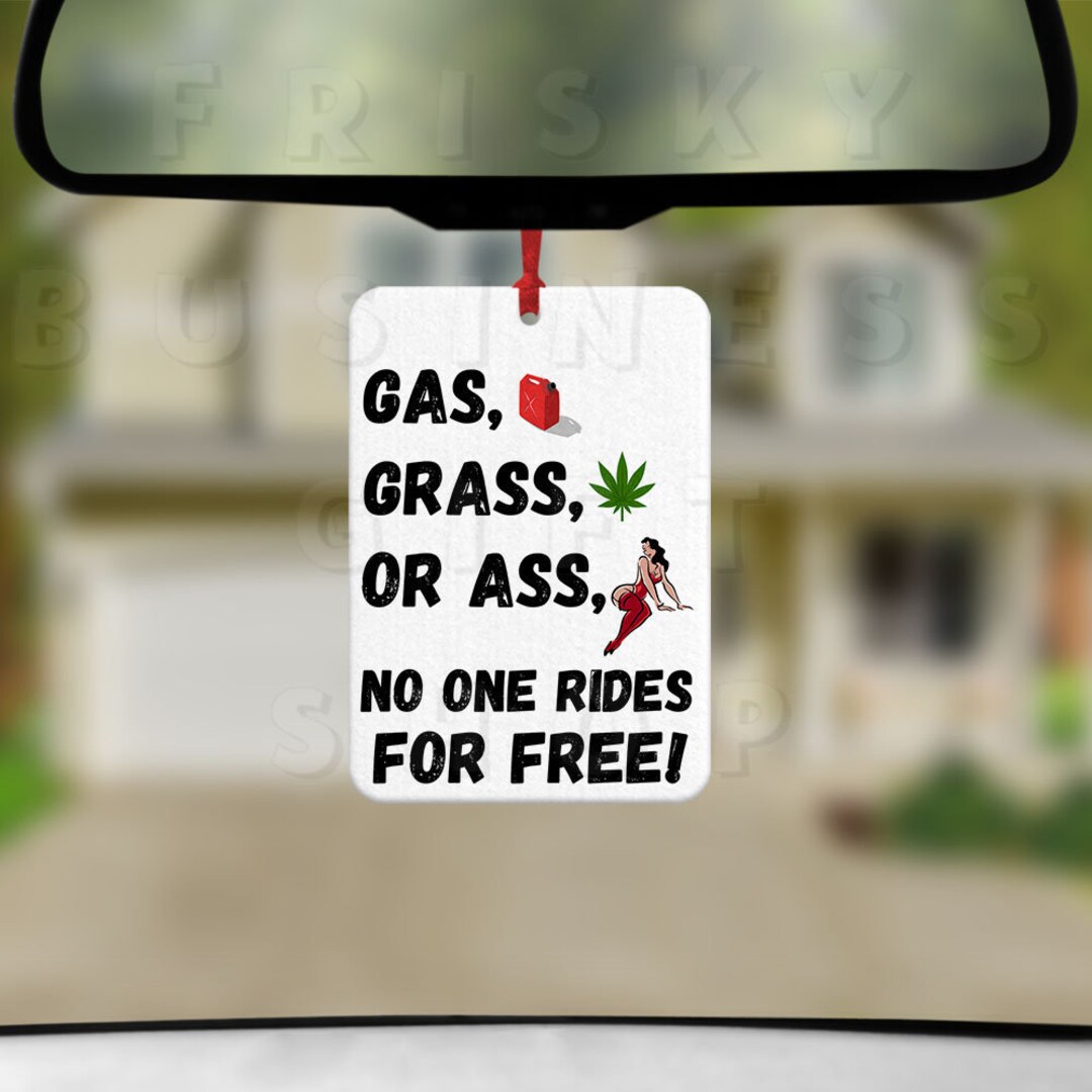 Gas, Grass, or Ass, No One Rides for Free Car Air Freshener, Funny Car ...