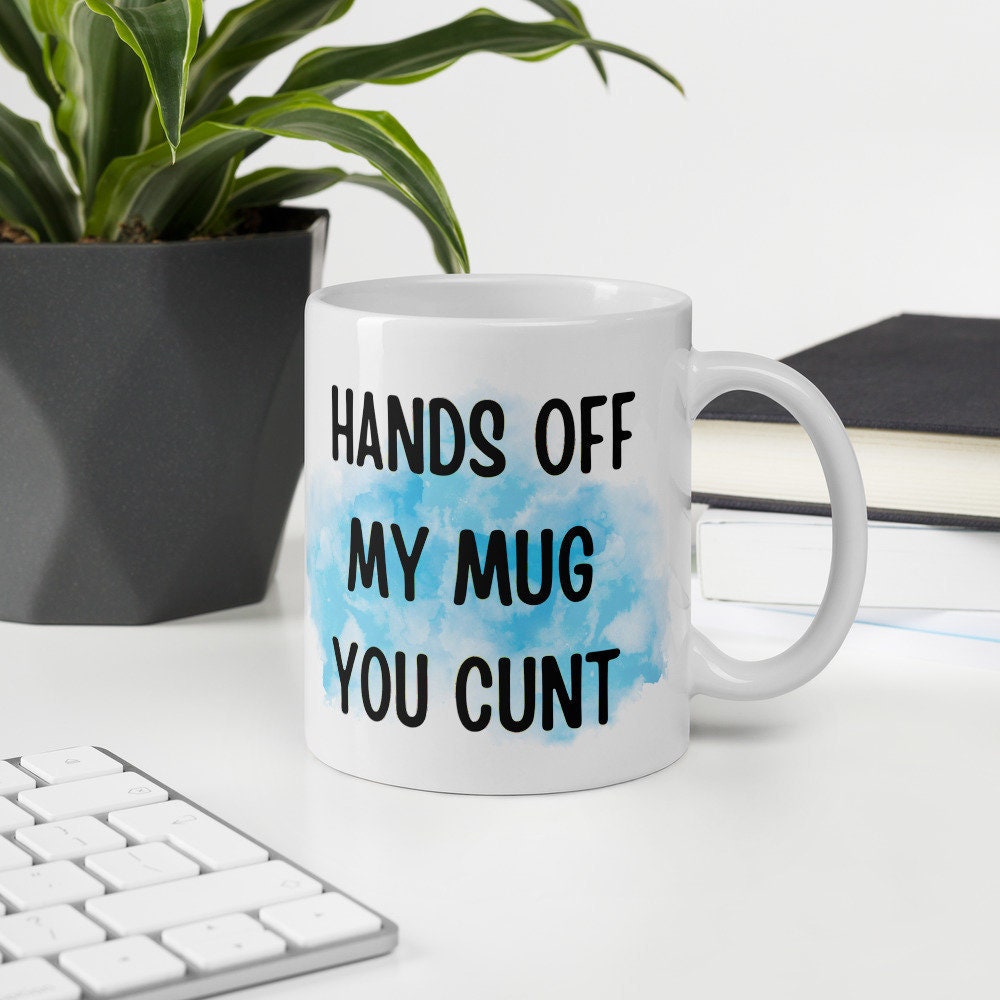 Hands off My Mug You Cnt Funny Gifts Rude Mugs Rude - Etsy