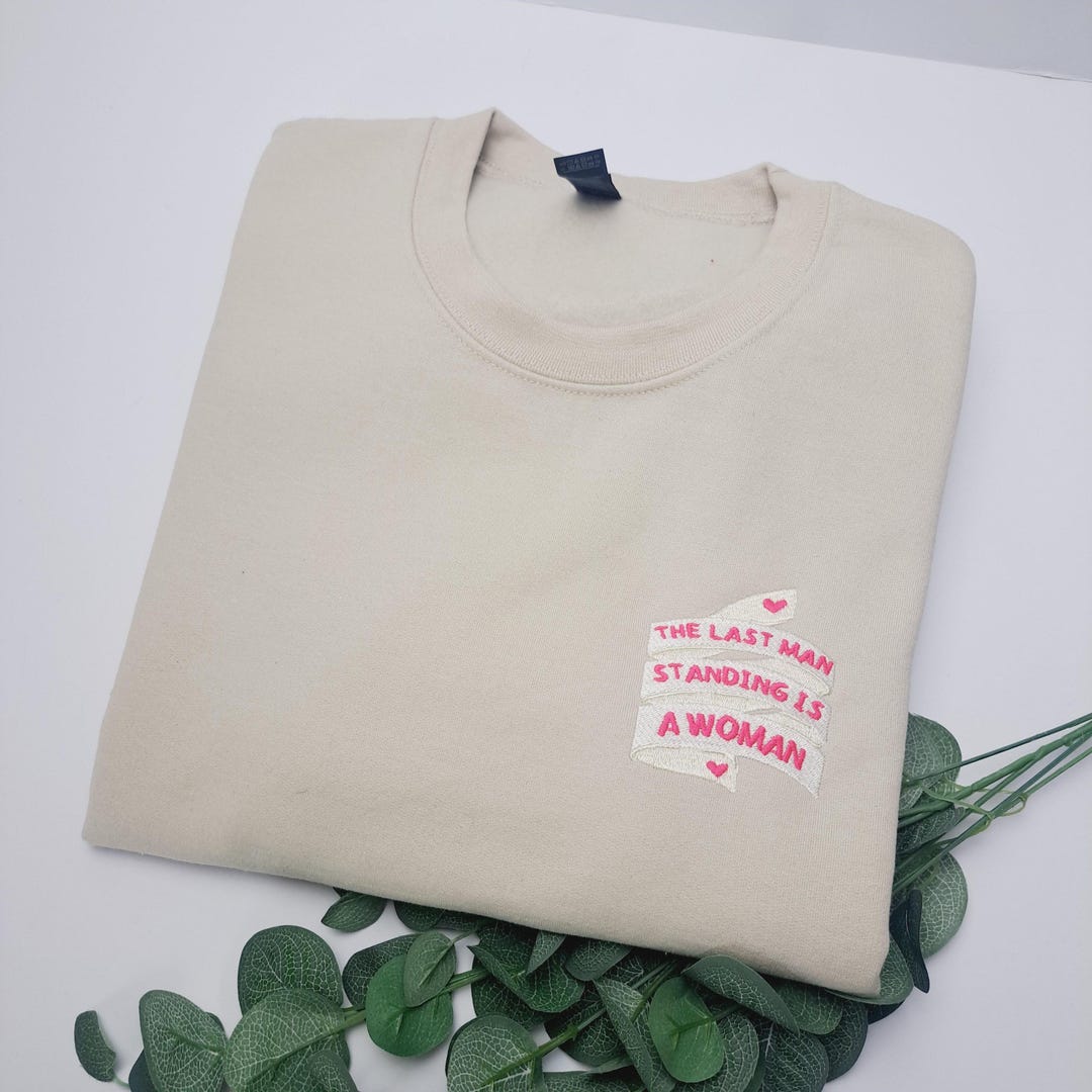 The Last Man Standing is a Woman Embroidered Sweatshirt or Hoodie ...