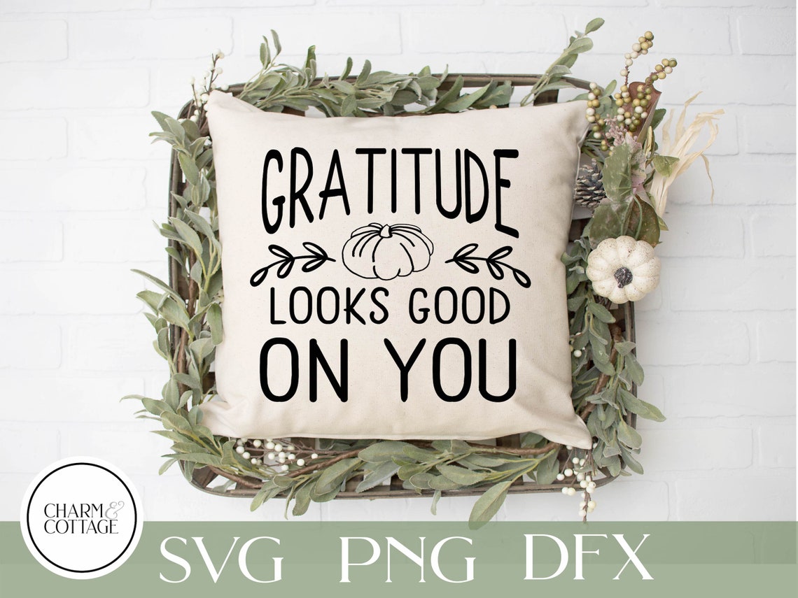 Gratitude Looks Good on You Svg, for Cricut or Silhouette, Cutfiles ...