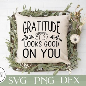 Gratitude Looks Good on You Svg, for Cricut or Silhouette, Cutfiles ...