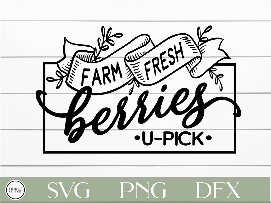 Farm Fresh Berries, U-pick Svg, Cricut or Silhouette, Berries SVG, Farm ...