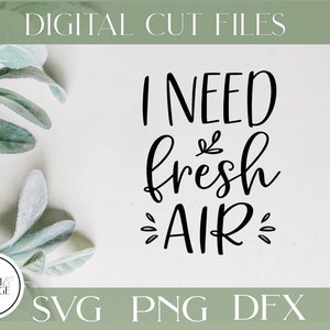 I Need Fresh Air, Cut File, Cricut or Silhouette, Garden Sign Svg, Png ...