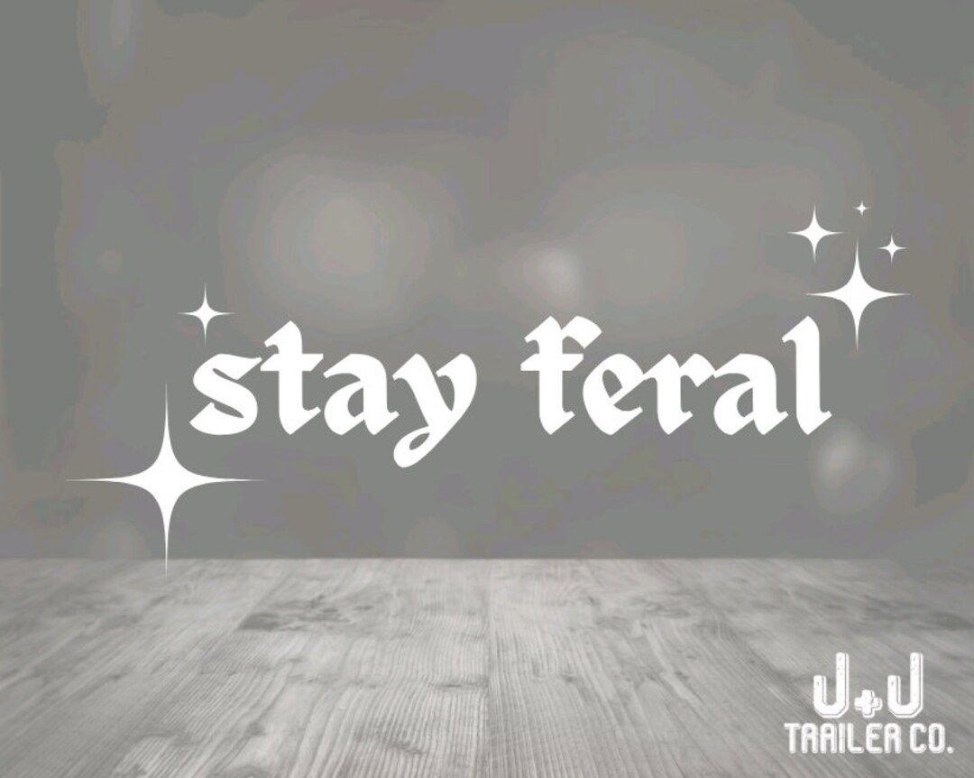 Stay Feral Permanent Decal // Vinyl Decal for Cups, Cars, Cups, Laptops ...