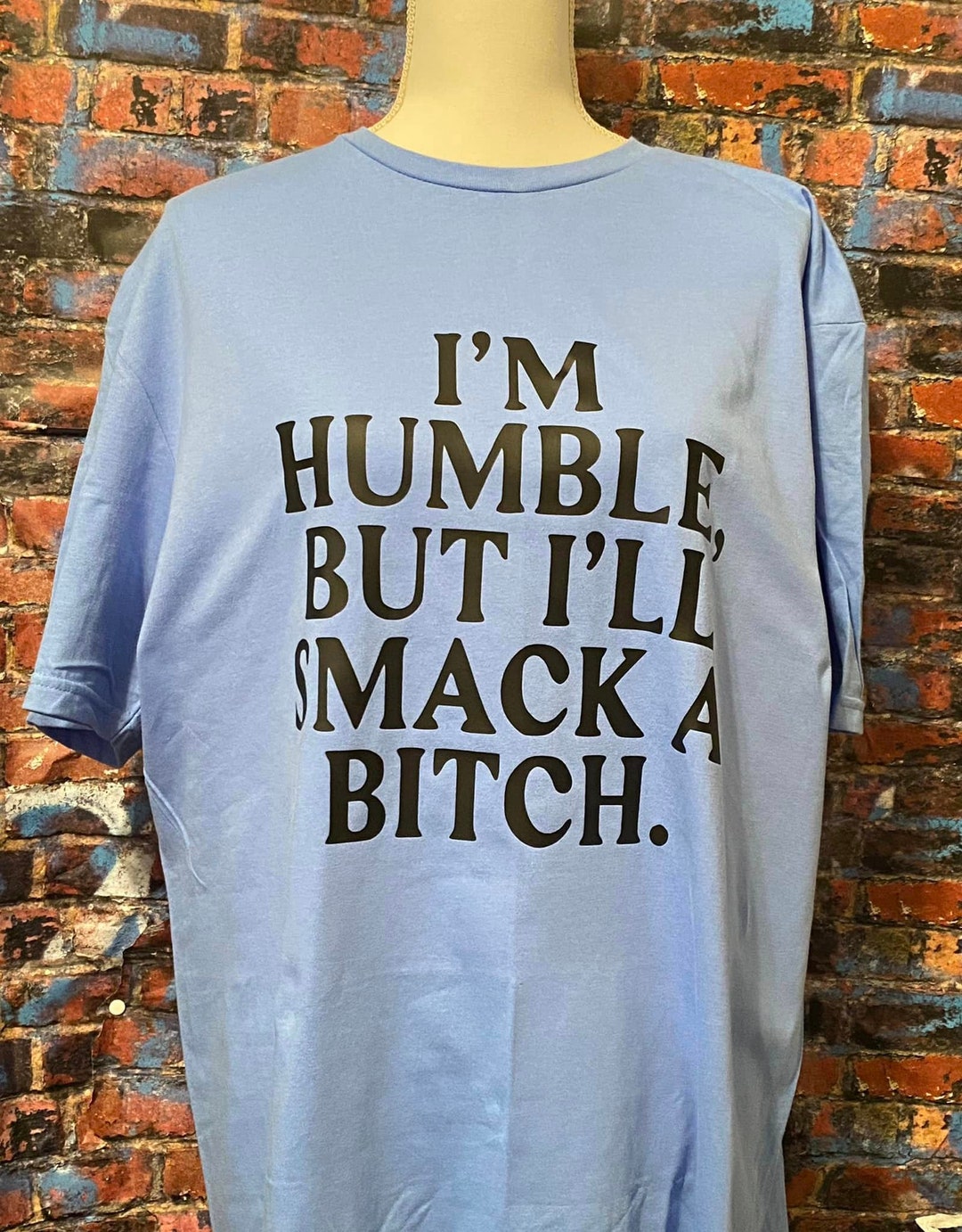 I'm Humble but I'll Smack a Bitch T-shirt, Sarcastic Shirt, Offensive Tee - Etsy