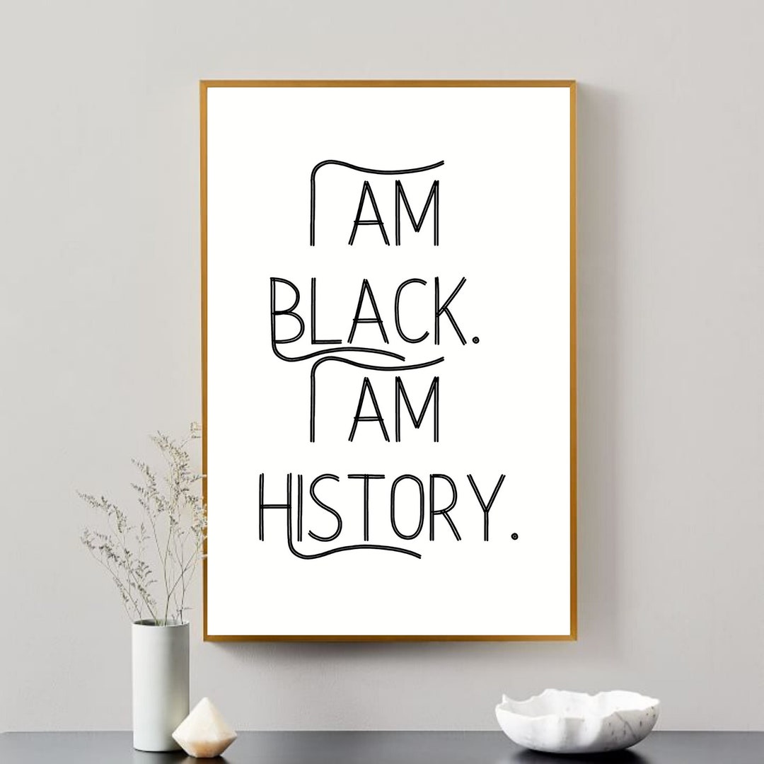 I Am Black. I Am History. - Wall Art, Wall Décor, Black History ...