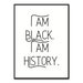 I Am Black. I Am History. Wall Art, Wall Décor, Black History, Melanin ...