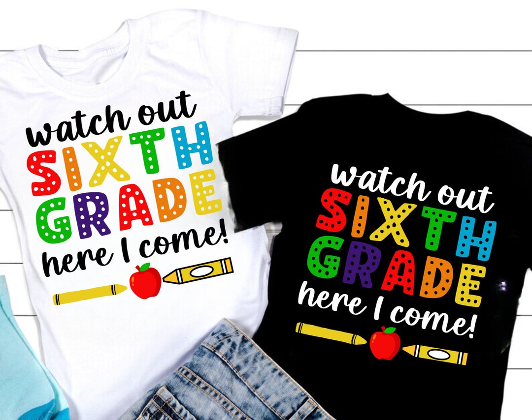 Watch Out Sixth Grade Here I Come SVG, 6th Grade Svg, Kids School Shirt ...