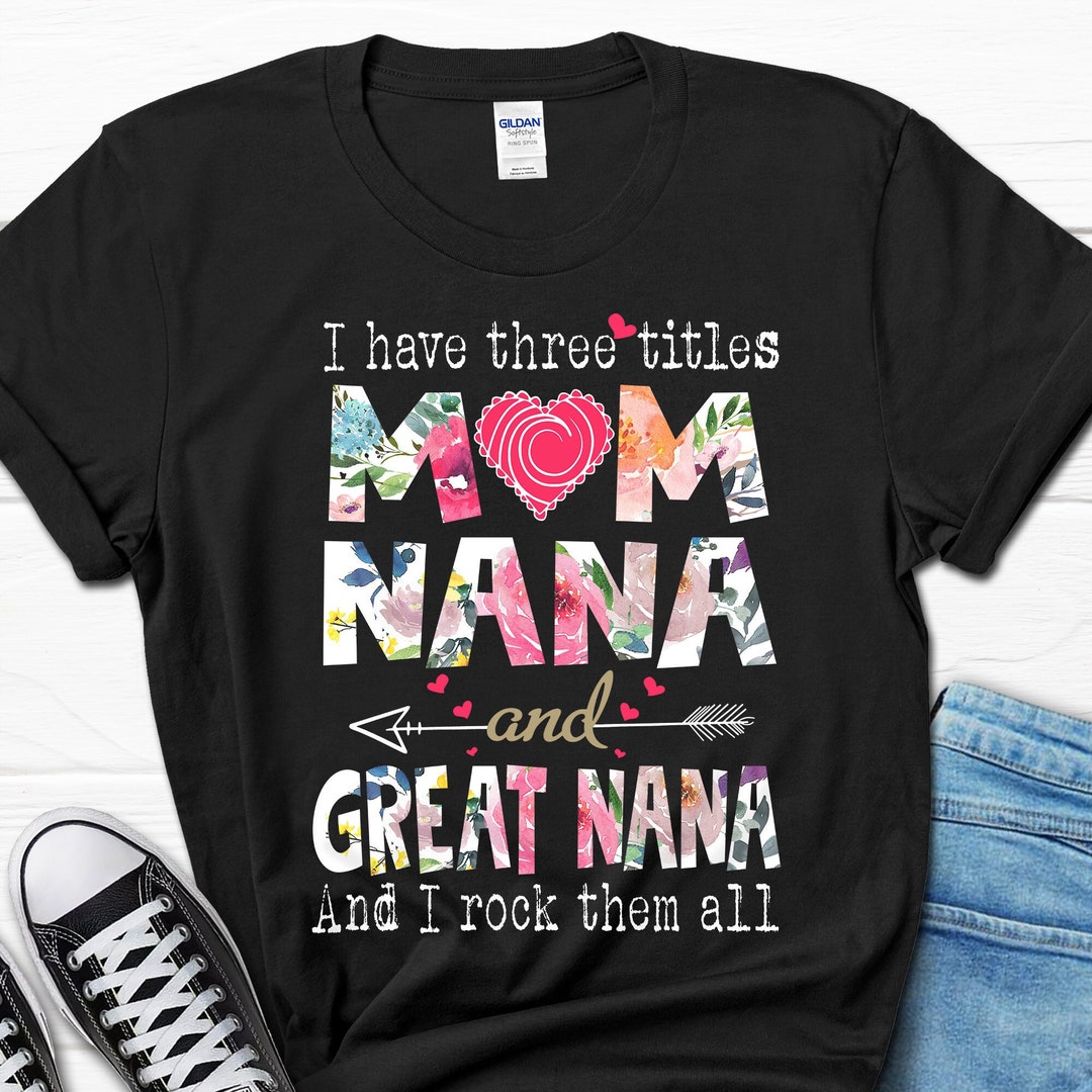 I Have Three Titles Mom Nana and Great Nana, Grandma Mother's Day Gift ...