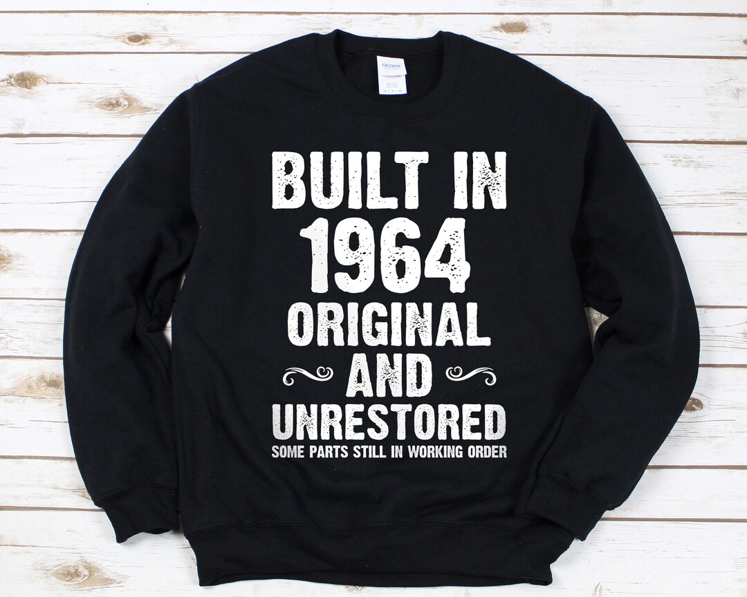 Built in 1964 Original and Unrestored Sweatshirt, 60th Birthday ...
