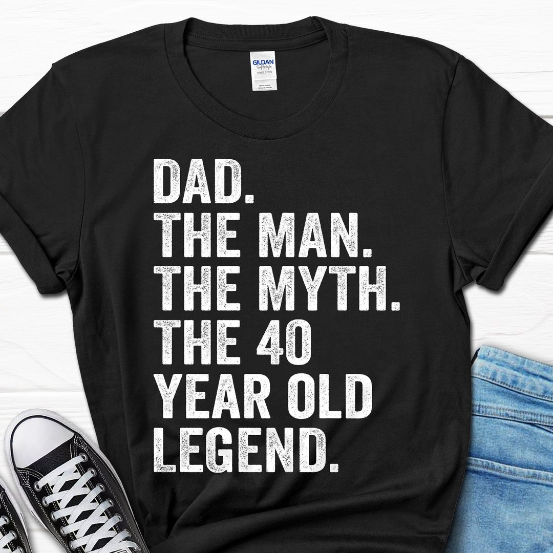 Dad the Man the Myth the 40 Year Old Legend Gift, 40th Birthday Shirt ...