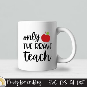 Teacher Svg, Teacher Appreciation, Only the Brave Teach, School Svg ...
