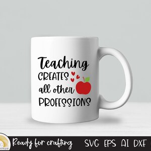 Teacher Svg, Teaching Creates All Other Professions, School Svg, Svg ...