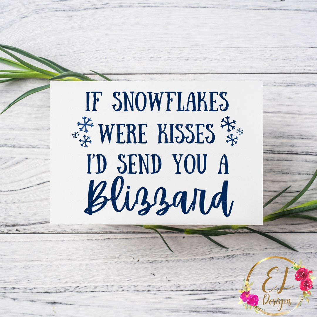 Winter SVG | If Snowflakes Were Kisses I'd Send You A Blizzard SVG ...