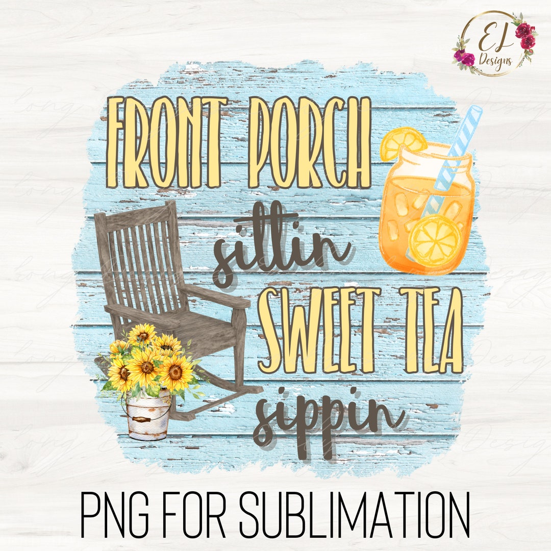 Front Porch PNG | Front Porch Sittin' Sweet Tea Sippin' PNG | Southern ...