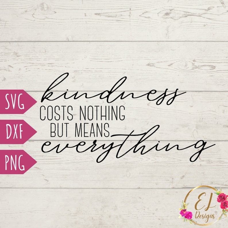 Kindness Svg Kindness Costs Nothing but Means Everything Svg - Etsy