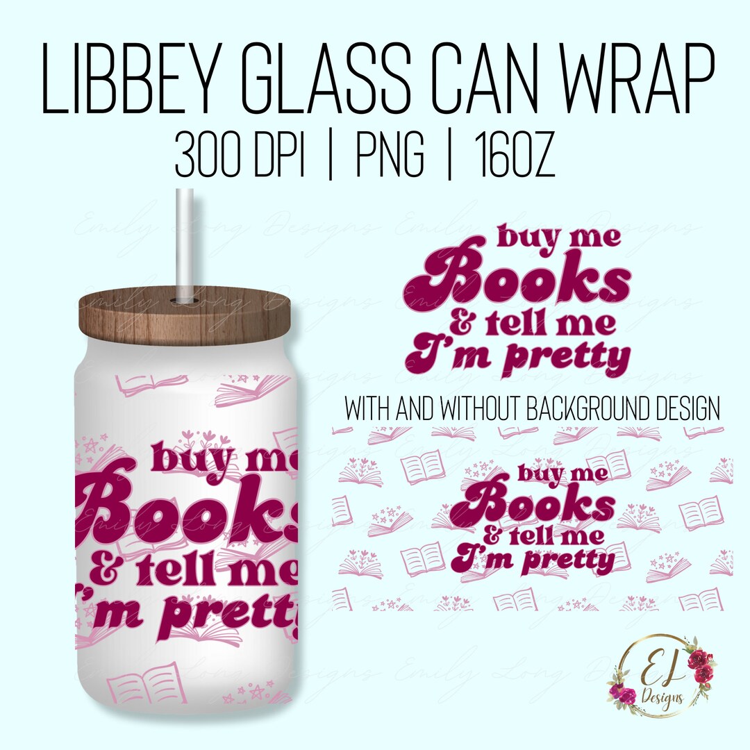 16 Oz Libbey Cup Wrap | Buy Me Books and Tell Me I’m Pretty Png | 16 Oz ...
