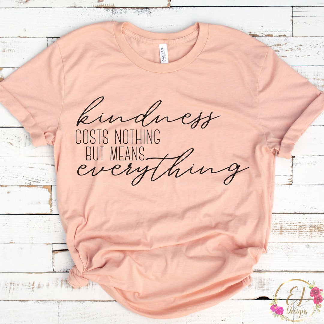 Kindness Svg | Kindness Costs Nothing but Means Everything Svg | Be ...