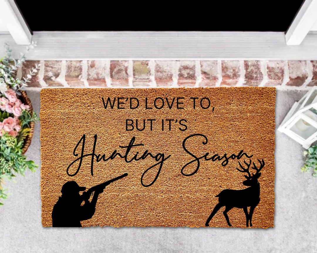 We'd Love to but Its Hunting Season, Deer Hunting Doormat, Deer Hunter ...