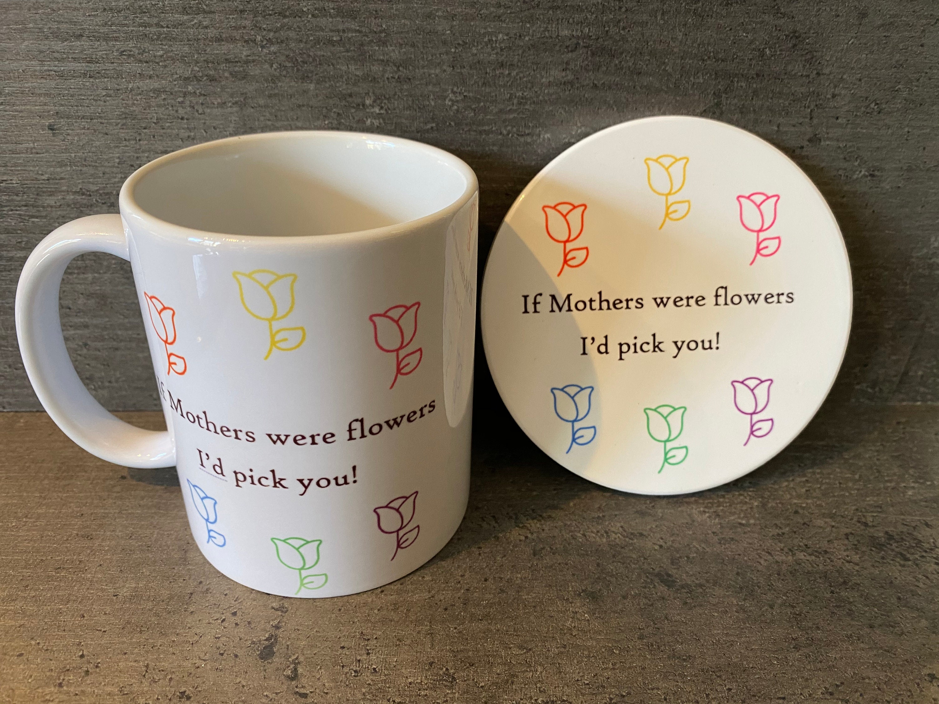 If Mums Were Flowers I'd Pick You Mug - Mothers Day - Ceramic Mug ...