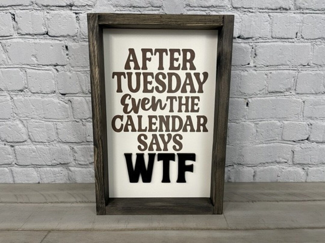 After Tuesday Even the Calendar Says WTF Farmhouse Decor Funny Decor - Etsy