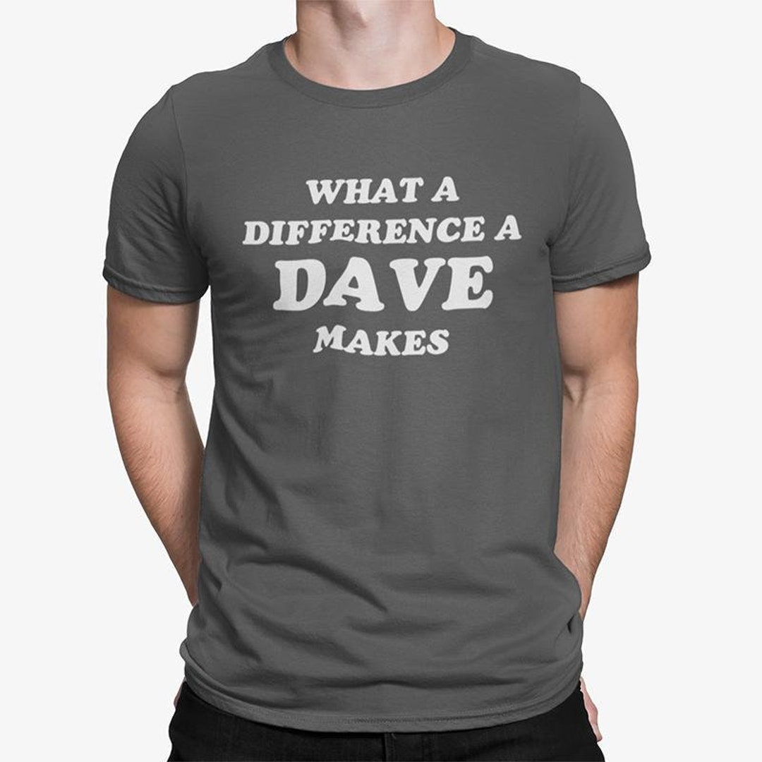 What a Difference a DAVE Makes Mens T-shirt Funny Gift - Etsy UK